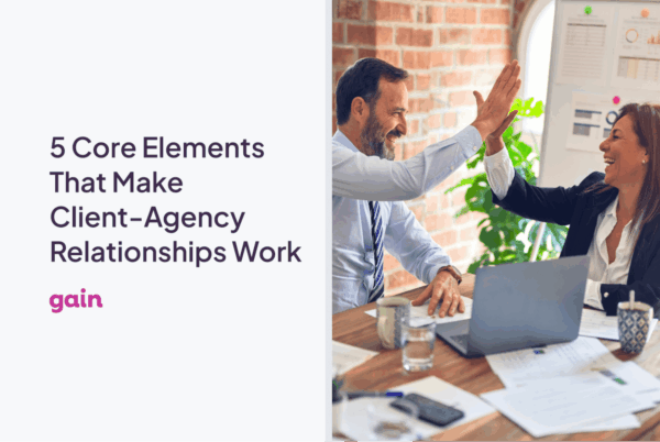5 Core Elements That Make Client-Agency Relationships Work