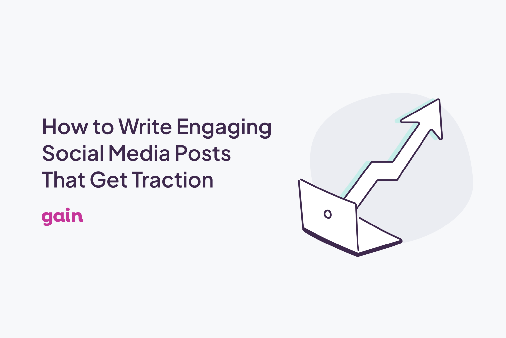 How to Write Engaging Social Media Posts That Get Traction - The Gain Blog